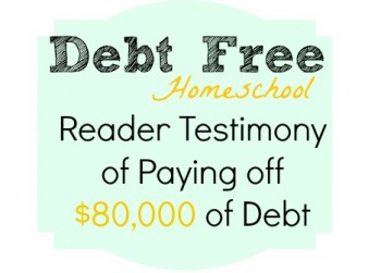 Debt Free Homeschool: Reader Testimony of Paying off $80,000 of Debt