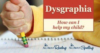 How Can I Help My Child With Dysgraphia?